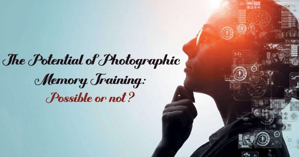 The Potential of Photographic Memory Training: Possible or not?