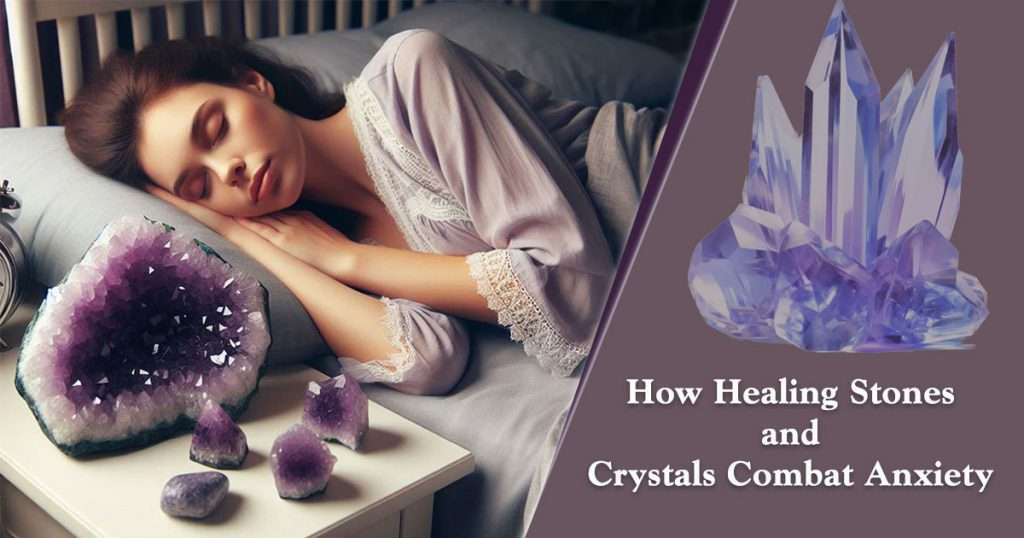 How Healing Stones & Crystals Combat Anxiety