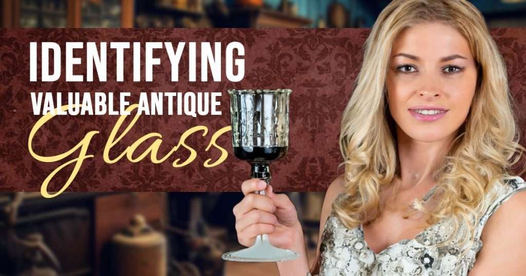 Antique Glass Identification: What to Look For
