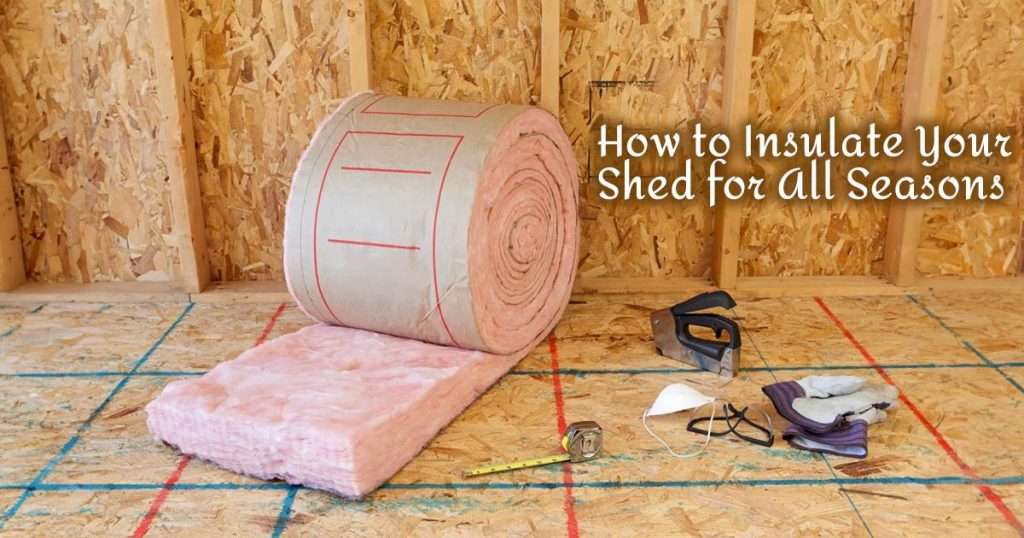 Insulate Your Shed: A Step-by-Step Guide