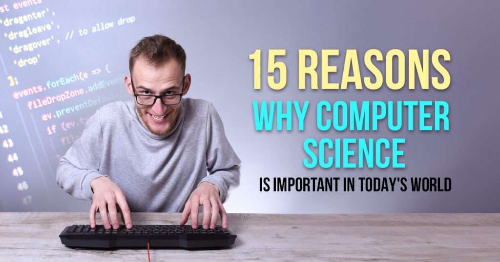 Computer Science: 15 Reasons It’s Vital Today